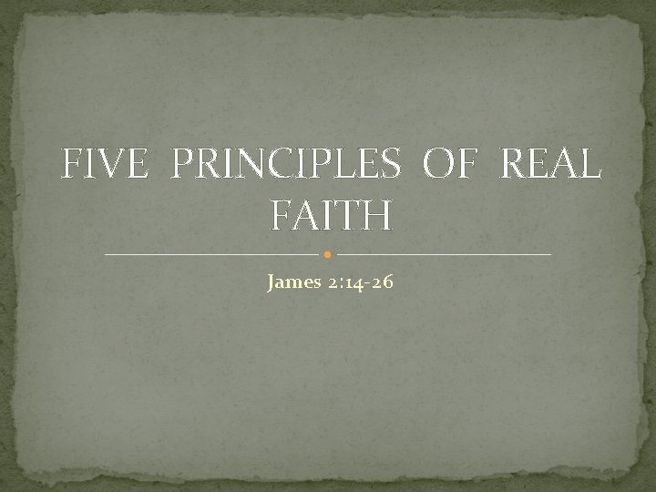 FIVE PRINCIPLES OF REAL FAITH James 2 14