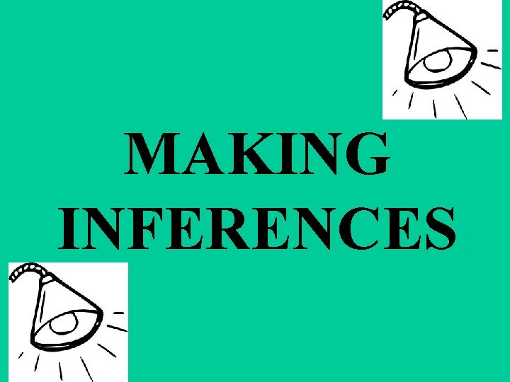 MAKING INFERENCES Authors dont always tell every detail