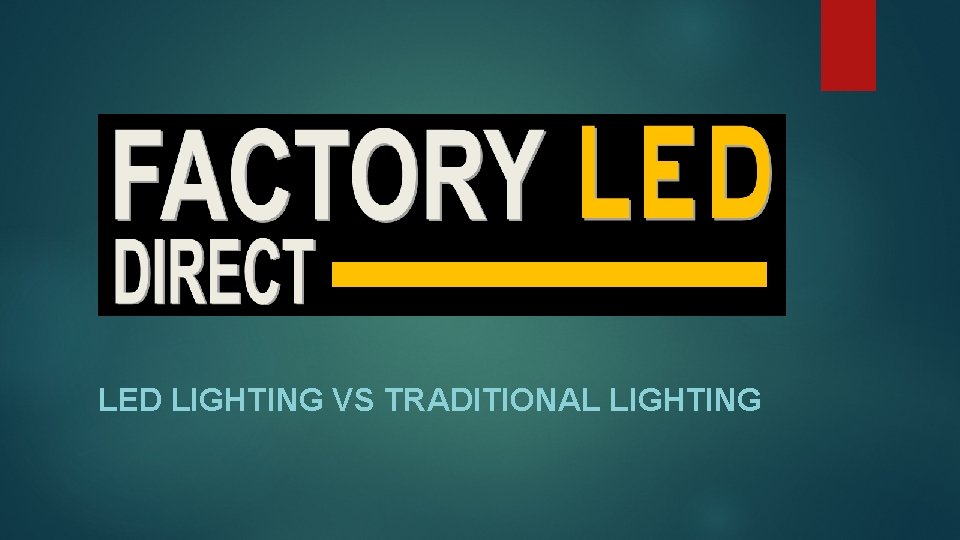 LED LIGHTING VS TRADITIONAL LIGHTING For this EX