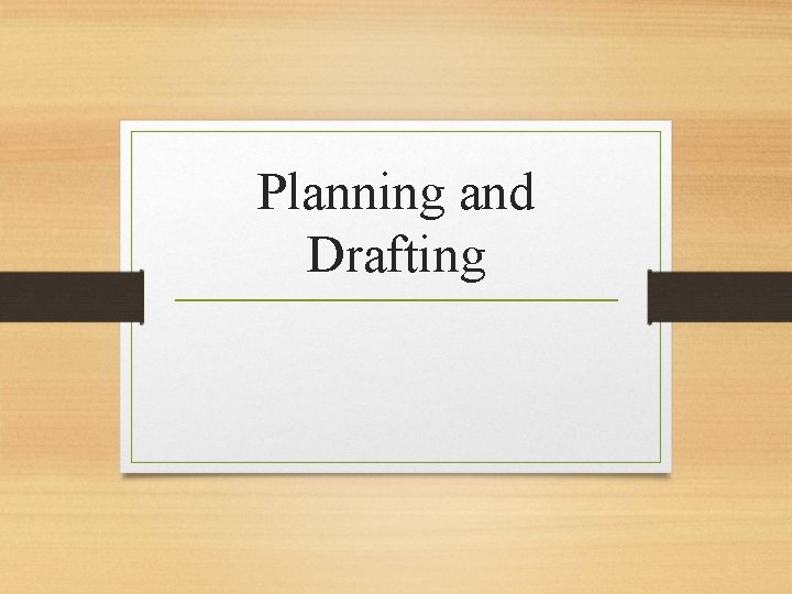 Planning and Drafting What is planning When you