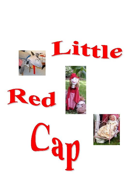 Little Red Cap Dear friends We are not