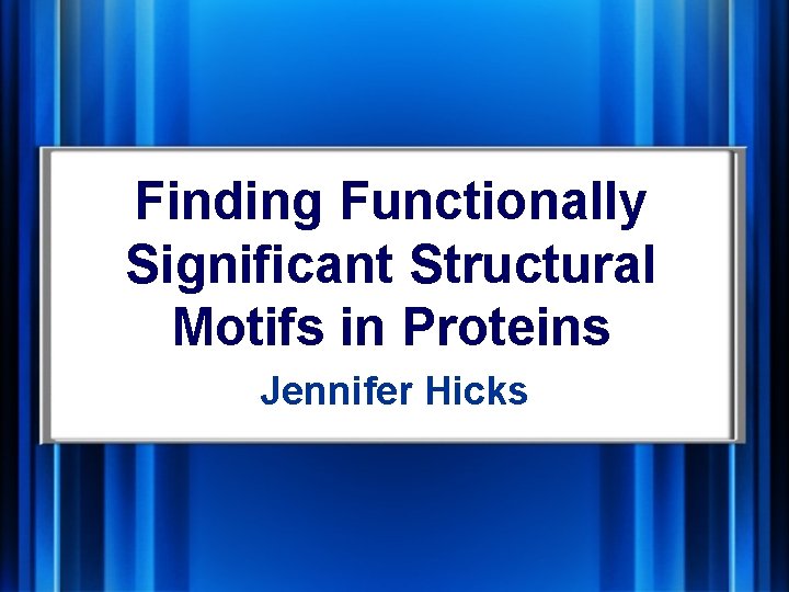 Finding Functionally Significant Structural Motifs in Proteins Jennifer