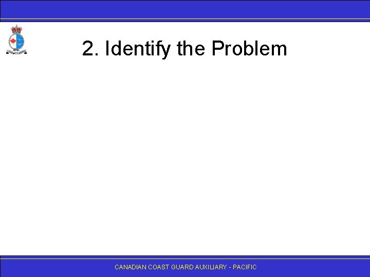 PROBLEM SOLVING June 2010 CANADIANCOASTGUARDAUXILIARY PACIFIC Problem ...