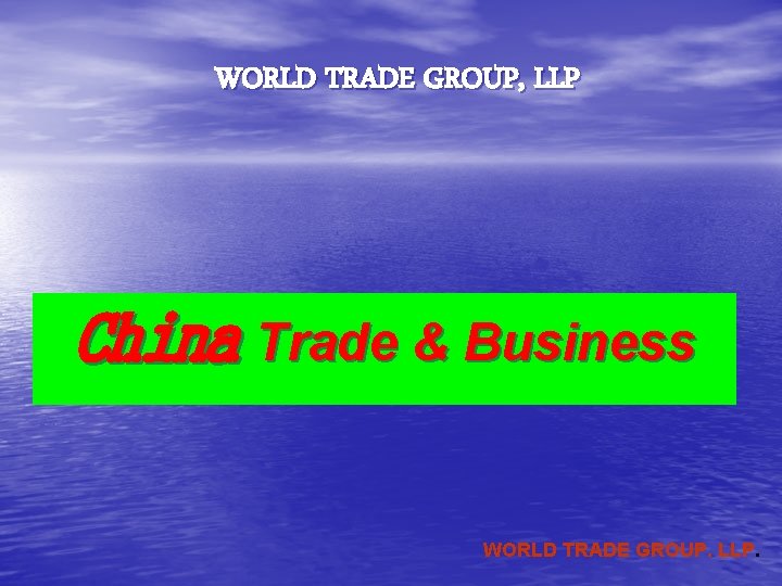 WORLD TRADE GROUP LLP China Trade Business WORLD