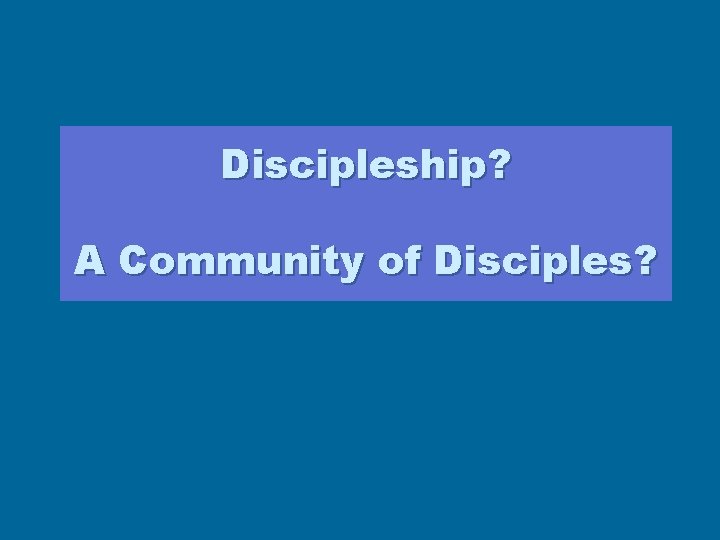 Discipleship A Community of Disciples Disciple one who