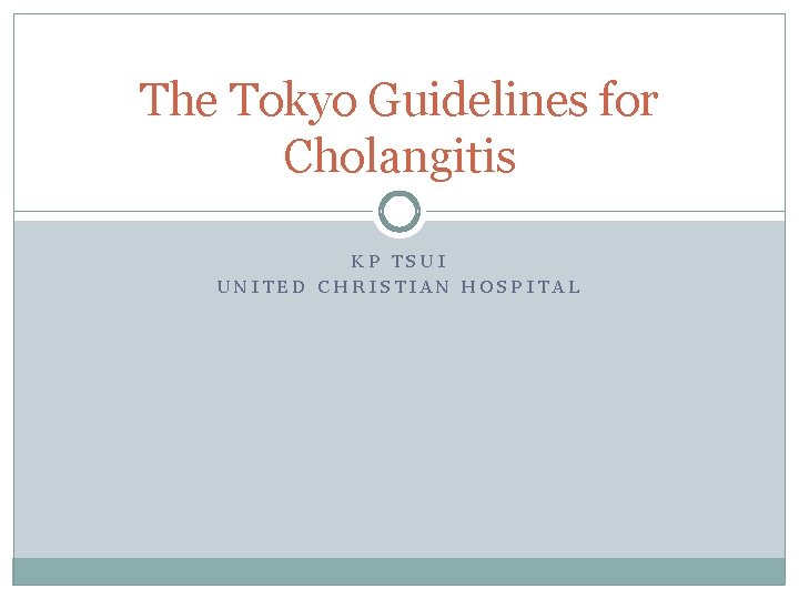 The Tokyo Guidelines for Cholangitis KP TSUI UNITED