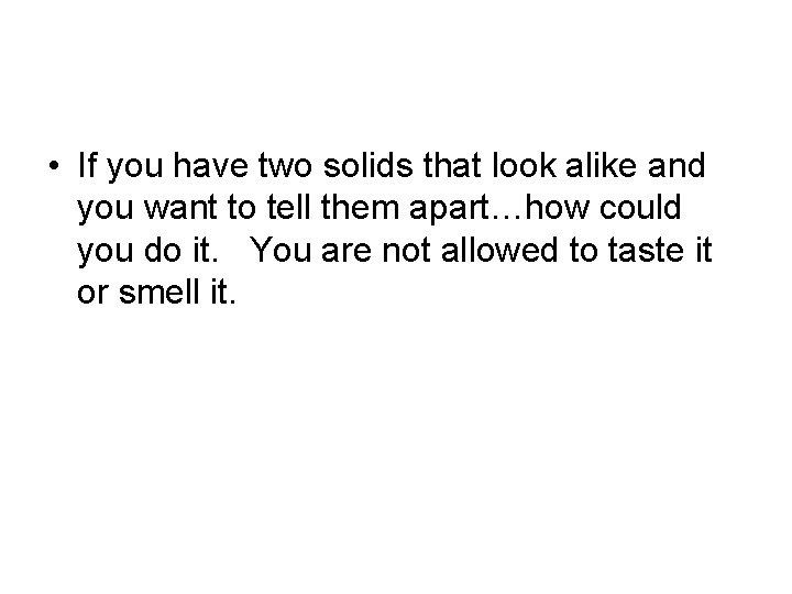 If you have two solids that look alike