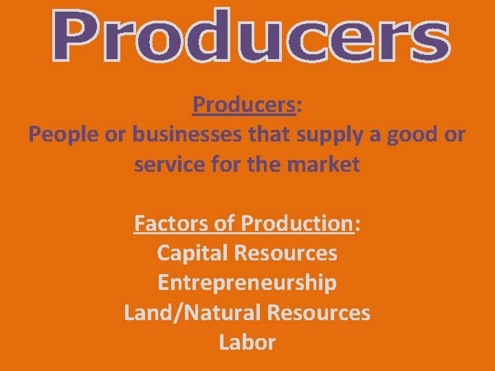 Producers People or businesses that supply a good
