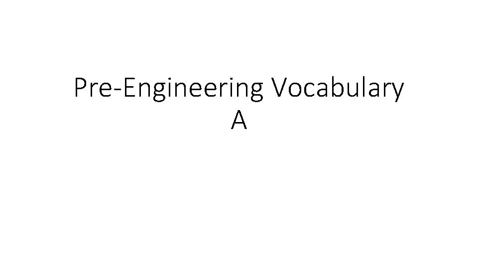 PreEngineering Vocabulary A Adversary Noun Someone who offers