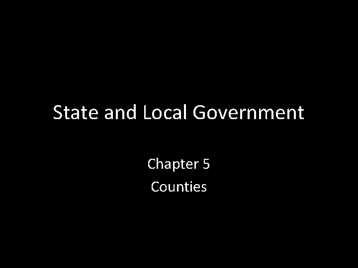 State and Local Government Chapter 5 Counties Background