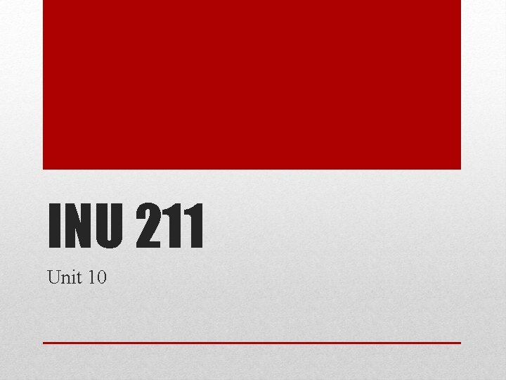 INU 211 Unit 10 You will have the
