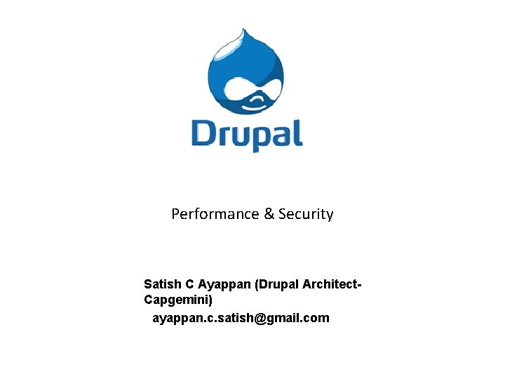 Performance Security Satish C Ayappan Drupal Architect Capgemini