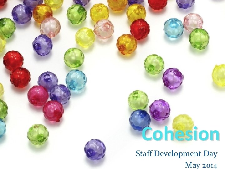 Cohesion Staff Development Day May 2014 Definition of