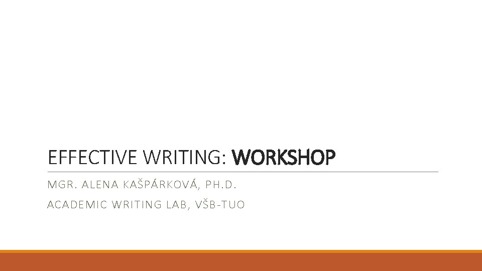 EFFECTIVE WRITING WORKSHOP MGR ALENA KAPRKOV PH D