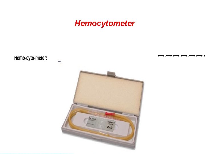 WBCs count Hemocytometer Hemocytometer Hemocytometer consists of 1