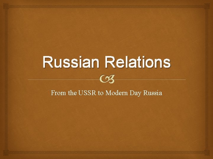 Russian Relations From the USSR to Modern Day