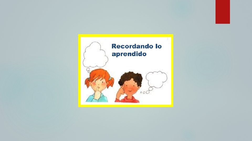 Ciencias Sociales NOMBRE Recordando lo aprendido OBJETIVO Recordar