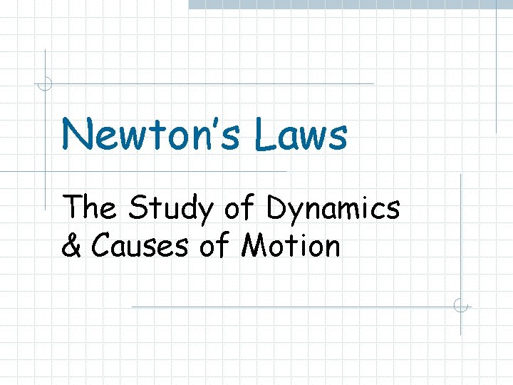 Newtons Laws The Study of Dynamics Causes of