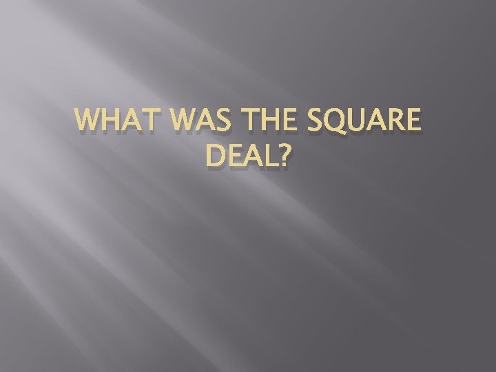 WHAT WAS THE SQUARE DEAL Bully Pulpit Election