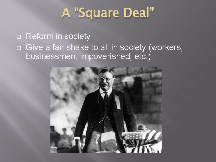 WHAT WAS THE SQUARE DEAL Bully Pulpit Election