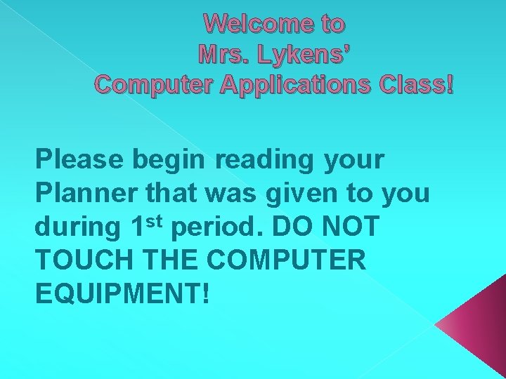 Welcome to Mrs Lykens Computer Applications Class Please