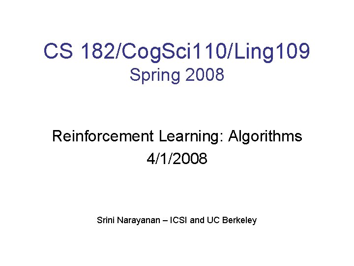 CS 182Cog Sci 110Ling 109 Spring 2008 Reinforcement
