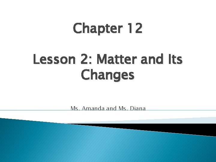 Chapter 12 Lesson 2 Matter and Its Changes