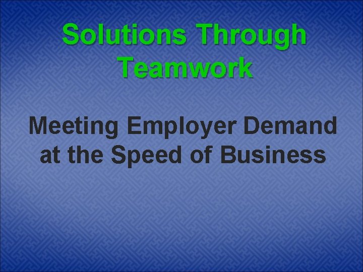 Solutions Through Teamwork Meeting Employer Demand at the