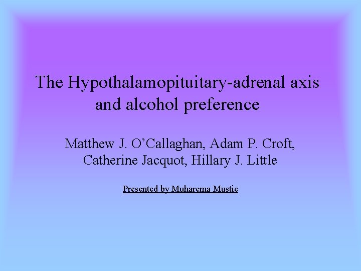 The Hypothalamopituitaryadrenal axis and alcohol preference Matthew J