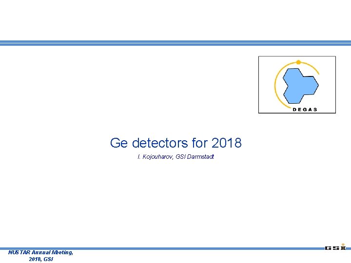 Ge detectors for 2018 I Kojouharov GSI Darmstadt