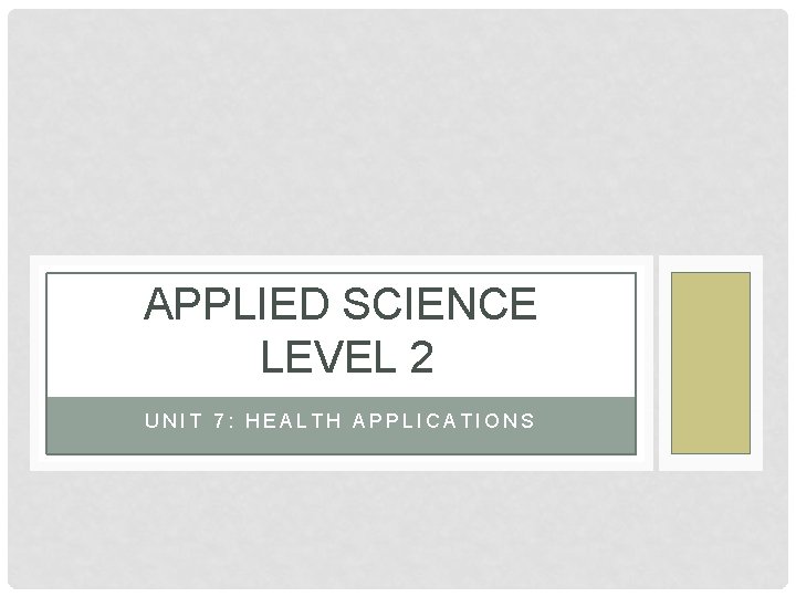 APPLIED SCIENCE LEVEL 2 UNIT 7 HEALTH APPLICATIONS