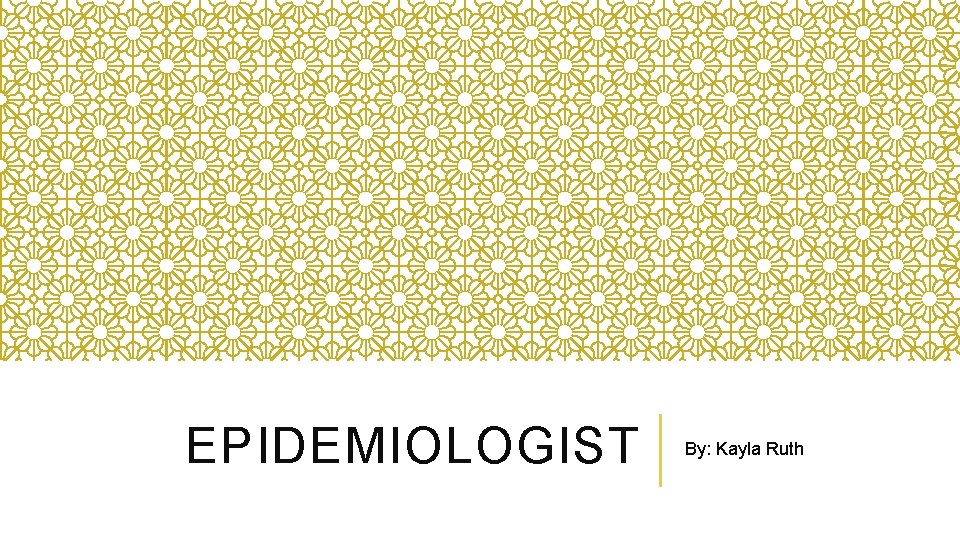 EPIDEMIOLOGIST By Kayla Ruth EDUCATION REQUIREMENTS v Important