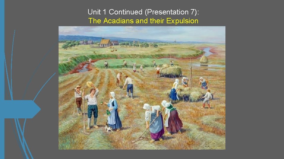 Unit 1 Continued Presentation 7 The Acadians and