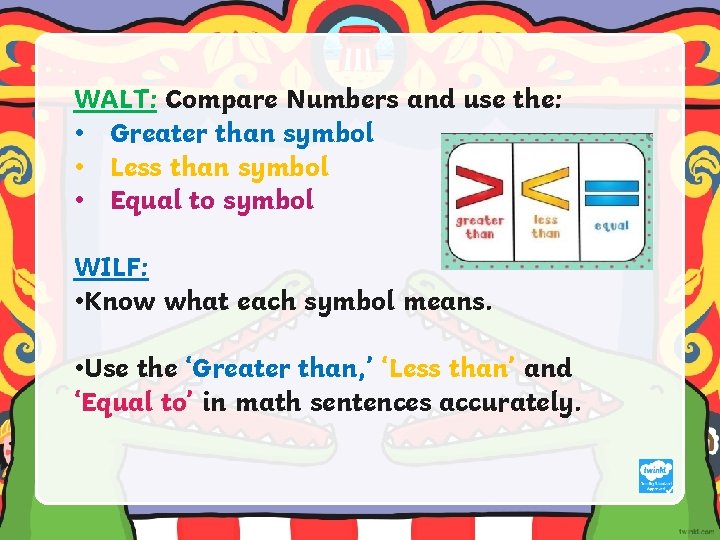 WALT Compare Numbers and use the Greater than