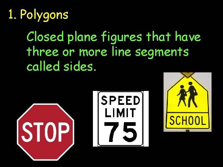1 Polygons Closed plane figures that have three