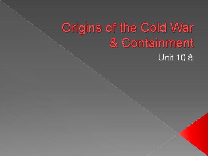 Origins of the Cold War Containment Unit 10