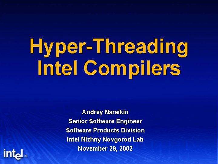HyperThreading Intel Compilers Andrey Naraikin Senior Software Engineer