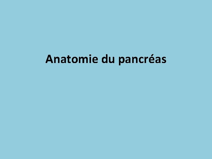Anatomie du pancras Le pancras est un organe
