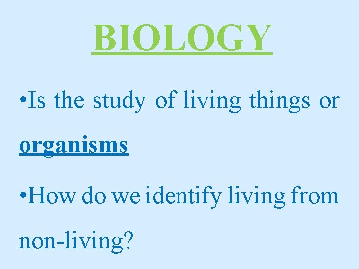 LIVING THINGS BIOLOGY Is the study of living