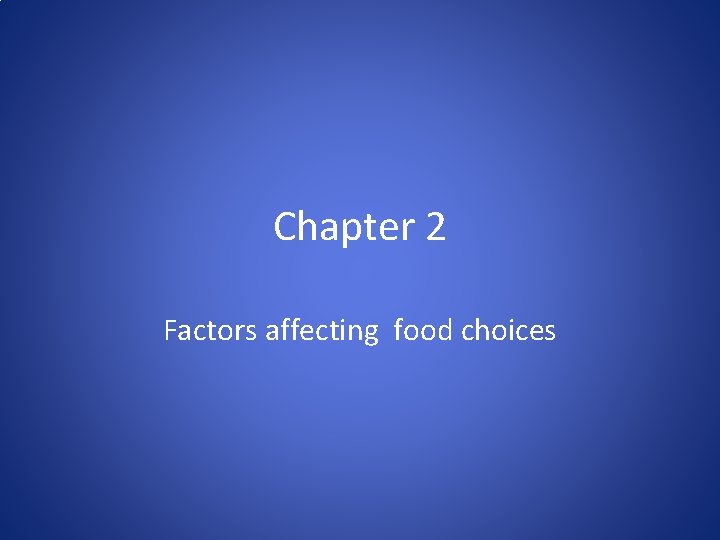 Chapter 2 Factors affecting food choices Food is