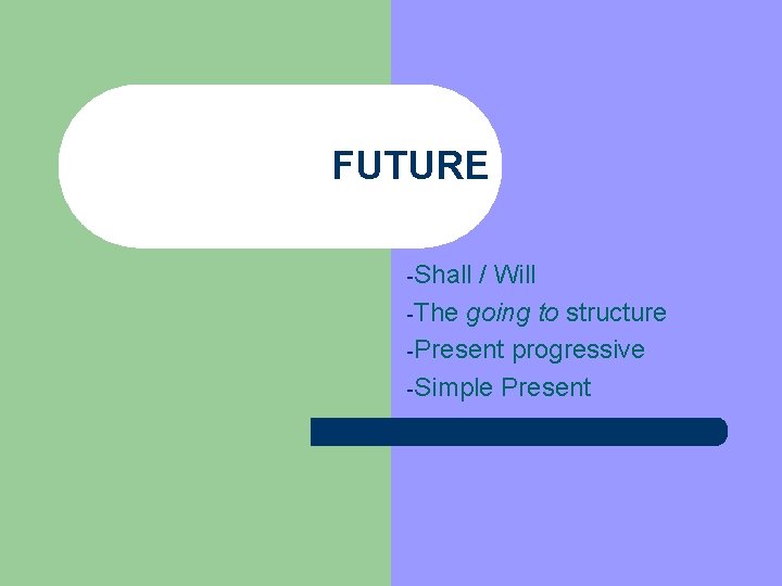 FUTURE Shall Will The going to structure Present