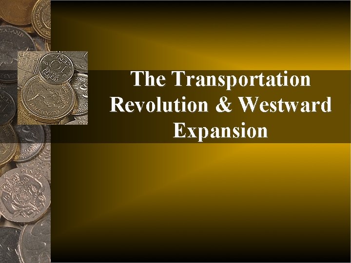 The Transportation Revolution Westward Expansion H Population shift