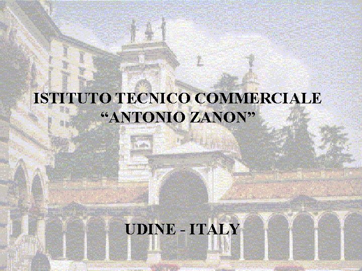ISTITUTO TECNICO COMMERCIALE ANTONIO ZANON UDINE ITALY Udine