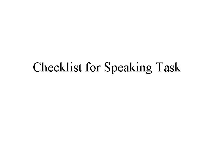 Checklist for Speaking Task Content Contains a good