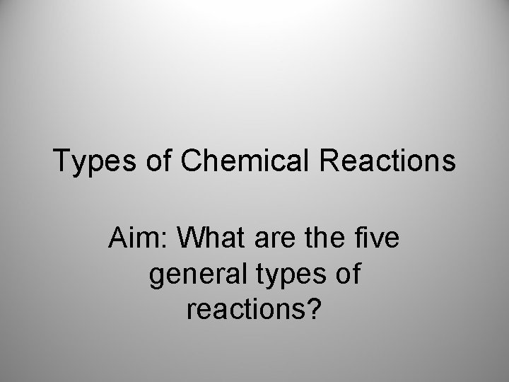 Types of Chemical Reactions Aim What are the