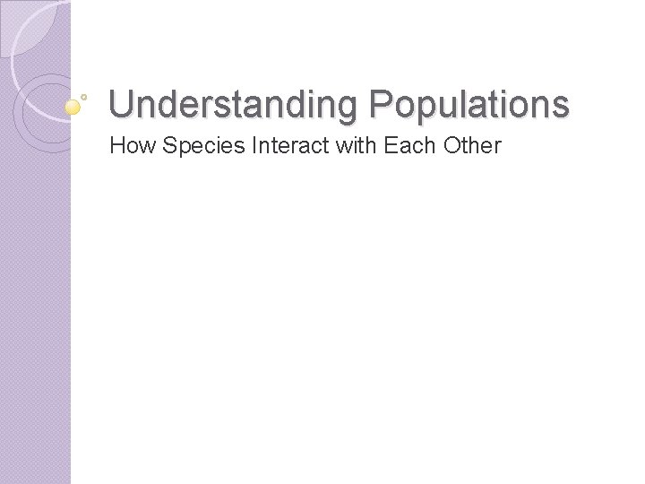 Understanding Populations How Species Interact with Each Other