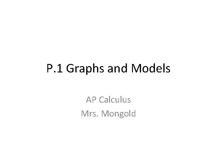 P 1 Graphs and Models AP Calculus Mrs