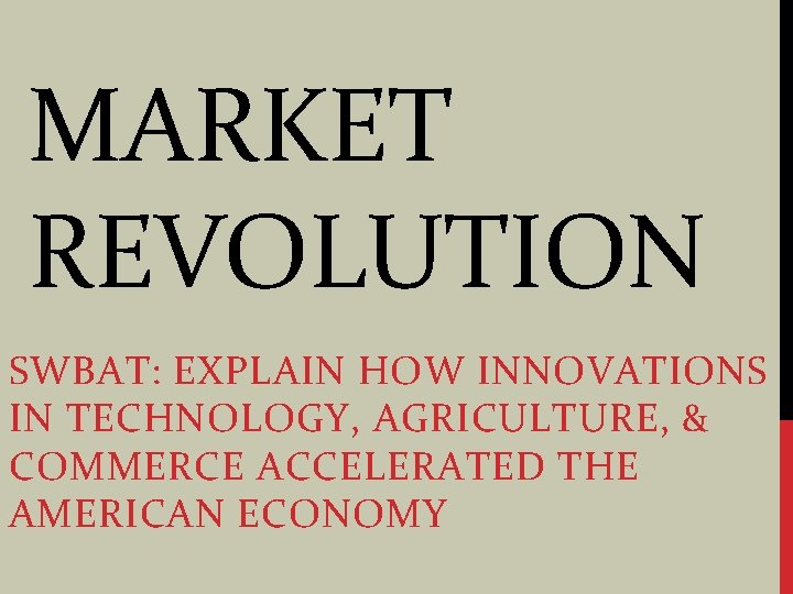 MARKET REVOLUTION SWBAT EXPLAIN HOW INNOVATIONS IN TECHNOLOGY
