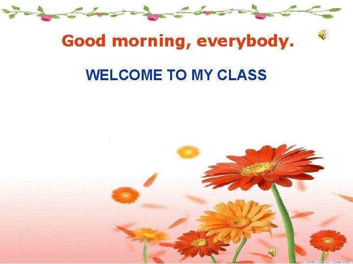 Good morning everybody WELCOME TO MY CLASS Read
