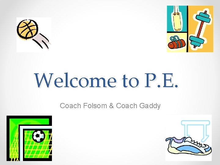 Welcome to P E Coach Folsom Coach Gaddy